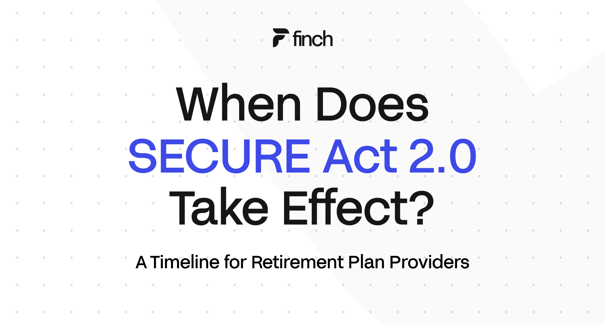 When Does the SECURE Act 2.0 Take Effect? - A Timeline | Finch